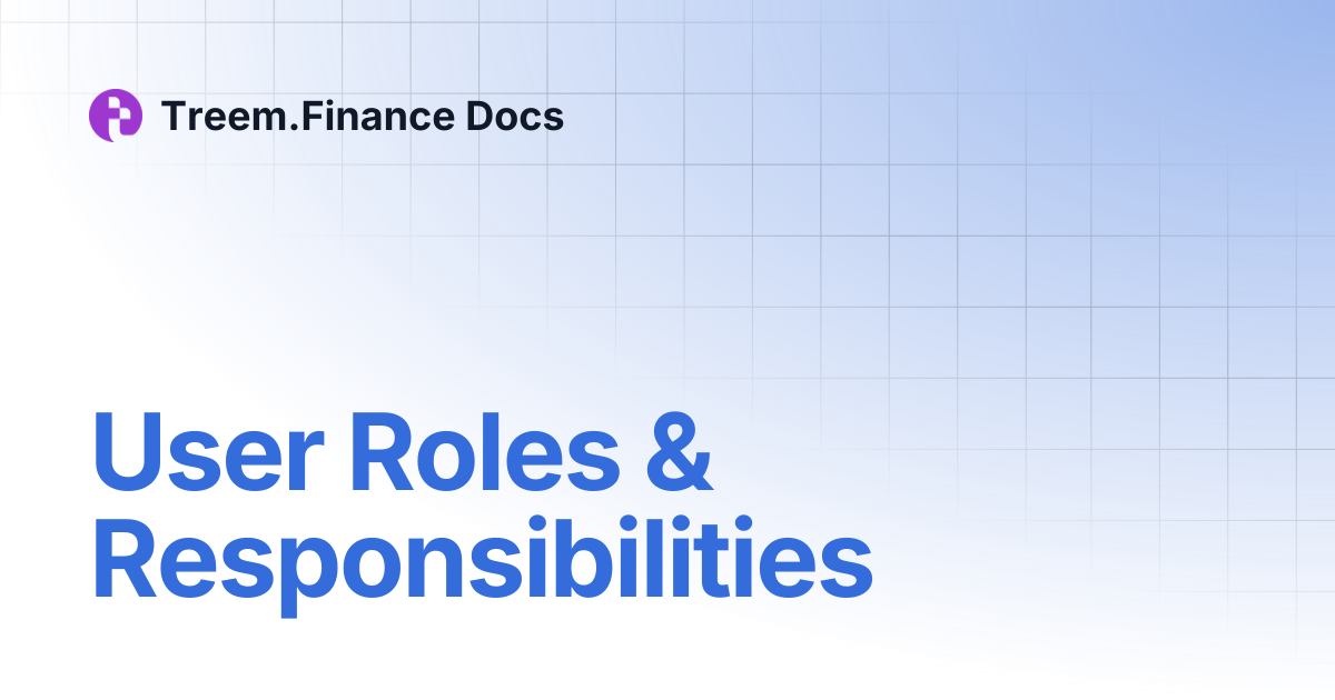 User Roles & Responsibilities | Treem.Finance Docs