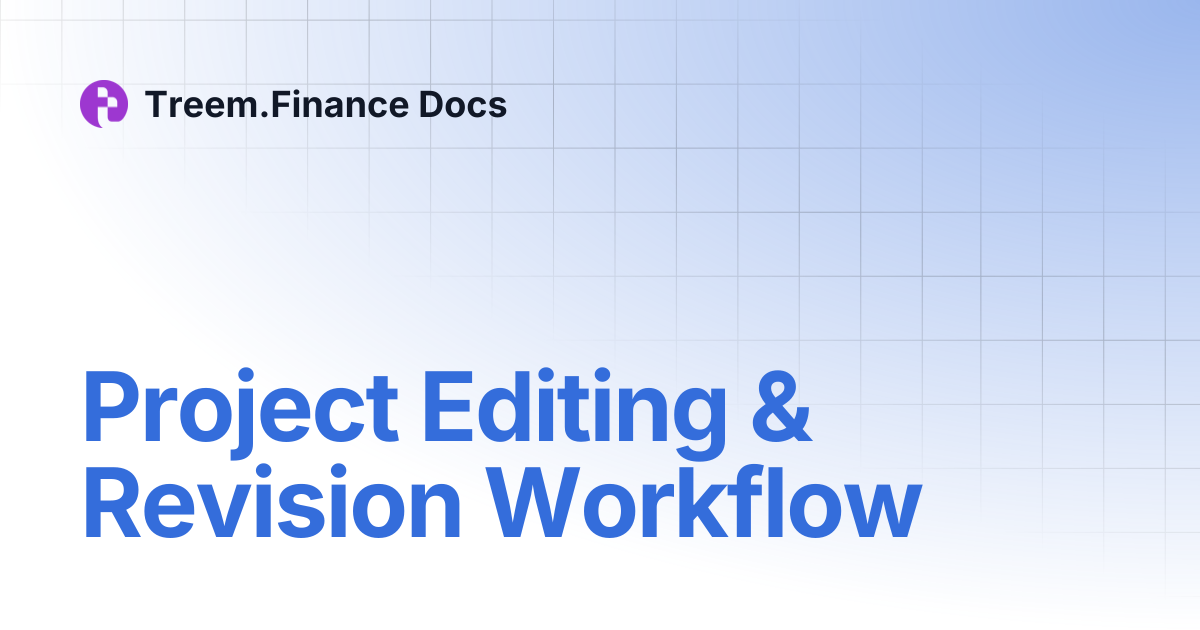 Project Editing & Revision Workflow | Treem.Finance Docs